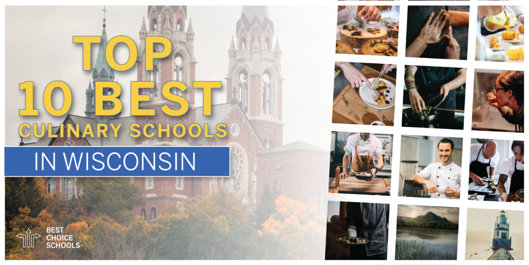 Top 10 Best Culinary Schools in Wisconsin 2021 - Best Choice Schools